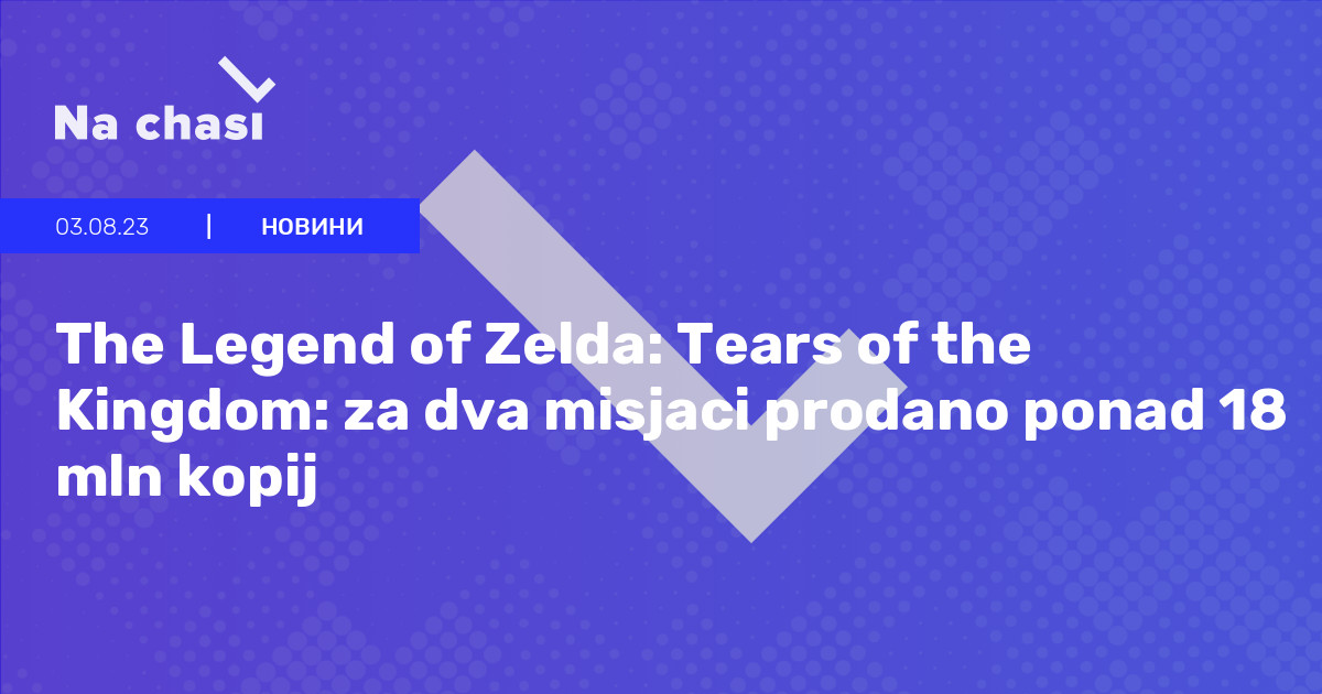 📈 The Legend of Zelda: Tears of the Kingdom: za dva misjaci prodano ...