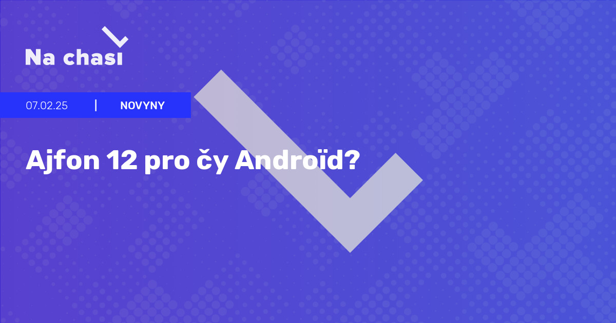 Ajfon 12 pro čy Androїd? | Na chasi